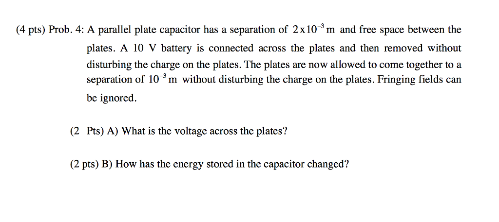 Solved (4 pts) Prob. 4: A parallel plate capacitor has a | Chegg.com Solved (4 pts) Prob. 4: A parallel plate capacitor has a | Chegg.com