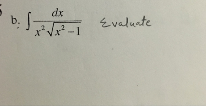Solved Evaluate Integral dx/x^2 Squareroot x^2 - 1 | Chegg.com