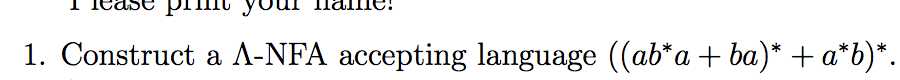 Solved Construct a Lambda-NFA accepting language ((ab*a + | Chegg.com