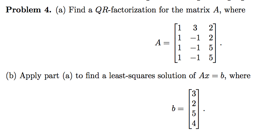 Solved Find a QR-factorization for the matrix A, where A = | Chegg.com
