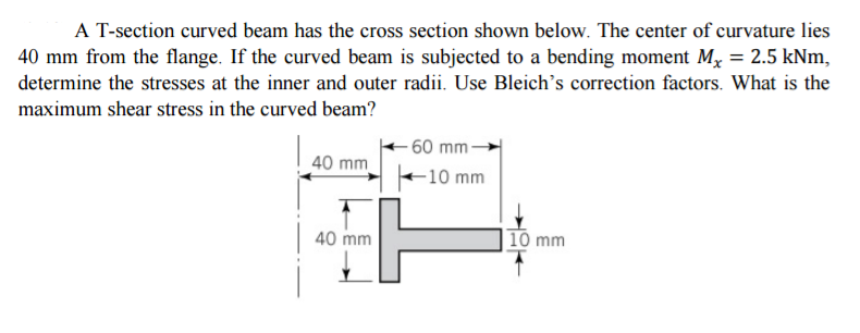 Solved A T Section Curved Beam Has The Cross Section Shown