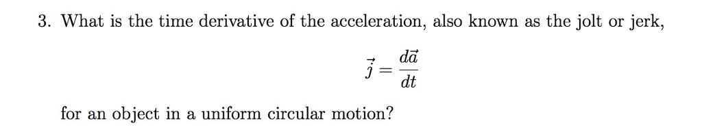 Solved 3. What is the time derivative of the acceleration, | Chegg.com