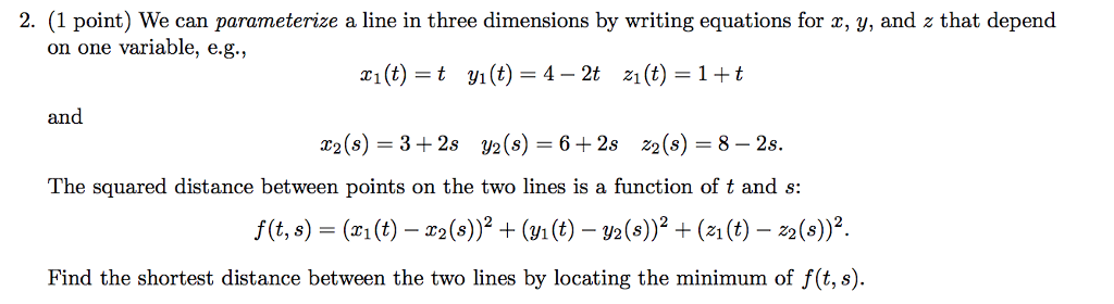 Solved 2. (1 point) We can parameterize a line in three | Chegg.com