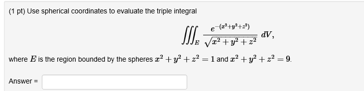 Solved (1 pt) Use spherical coordinates to evaluate the | Chegg.com Solved (1 pt) Use spherical coordinates to evaluate the | Chegg.com
