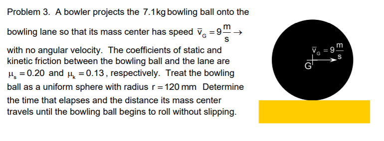 Solved Problem 3. A bowler projects the 7.1kg bowing ball | Chegg.com