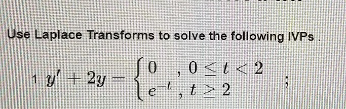 Solved Use Laplace Transforms to solve the following IVPs e, | Chegg.com