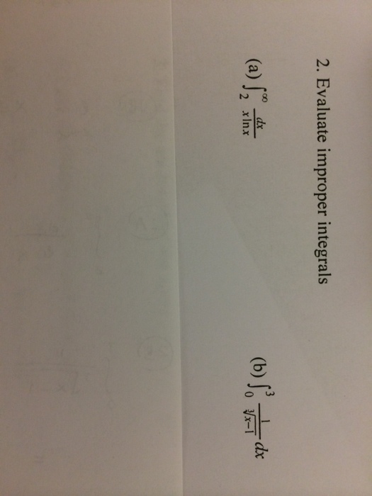 Solved 1. Evaluate improper integrals (a) Integrate 2 | Chegg.com