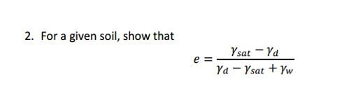 Solved For a given soil, show that e = gamma_sat - | Chegg.com