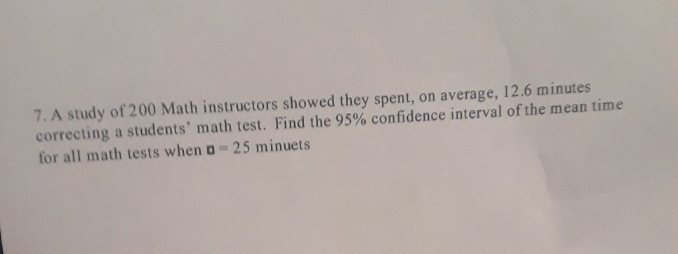 Solved 7. A study of 200 Math instructors showed they spent, | Chegg.com