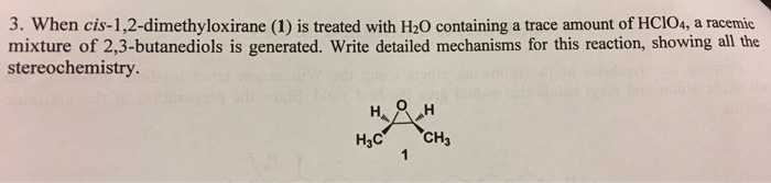 Solved When cis-1, 2-dimethyloxirane (1) is treated with | Chegg.com