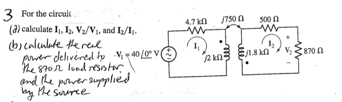 Solved For the circuit calculate I1, I2, V2/V1. and I2/I1. | Chegg.com