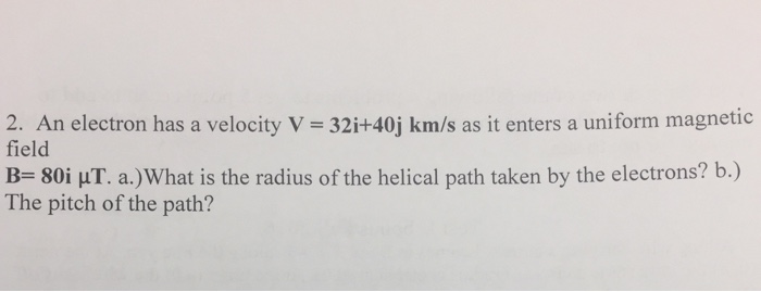 Solved An electron has a velocity V = 32i+40j km/s as it | Chegg.com
