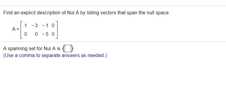 Solved Find an explicit description of Nul A by listing | Chegg.com
