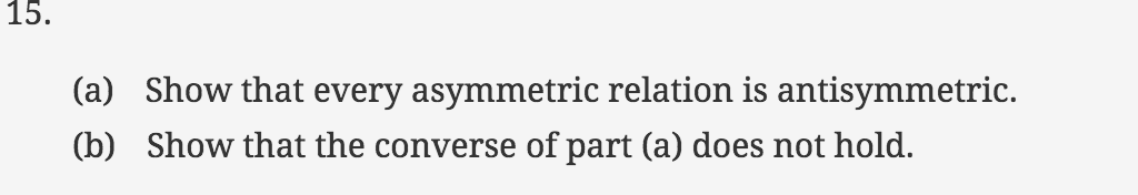 Solved 15. (a) (b) Show that every asymmetric relation is | Chegg.com