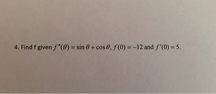 Solved Find f given f"(theta) = sin theta + cos theta, f(0) | Chegg.com
