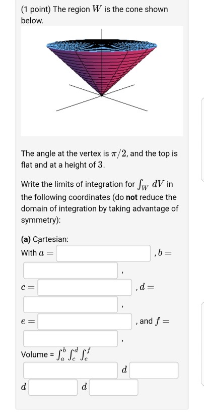Solved (1 point) The region W is the cone shown below The | Chegg.com