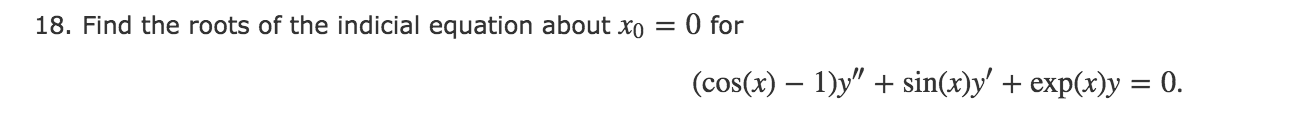 Solved Find the roots of the indicial equation about x_0=0 | Chegg.com
