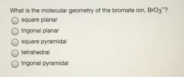 Solved What is the molecular geometry of the bromate ion, | Chegg.com