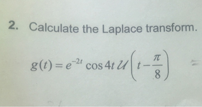 Solved Calculate the Laplace transform. g(t) = e^-2t cos 4t | Chegg.com