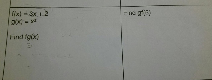 Solved f(x) = 3x + 2 g(x) = x^2 Find fg(x) Find gf(5) | Chegg.com