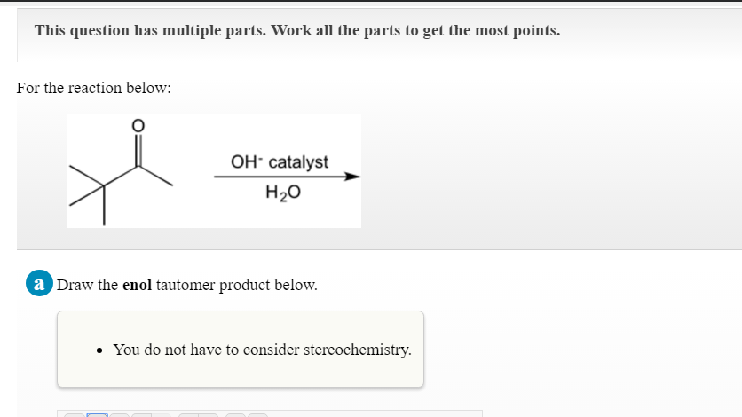 Solved For the reaction below: Draw the enol tautomer | Chegg.com