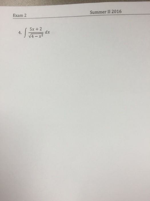 Solved Integral 5x + 2/Squareroot 4 - x^2 dx | Chegg.com