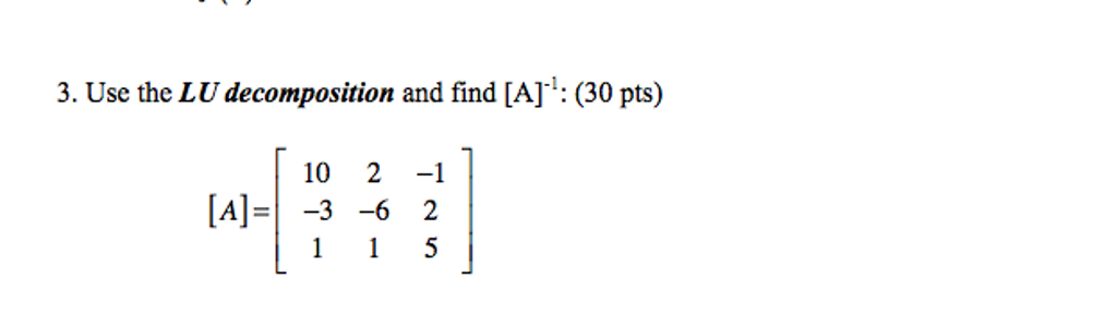 Solved Use the LU decomposition and find [A]^-1: [A] = [10 | Chegg.com