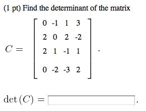 Solved Find the determinant of the matrix C = dat(c)= | Chegg.com