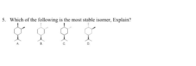 Solved Which of the following is the most stable isomer, | Chegg.com