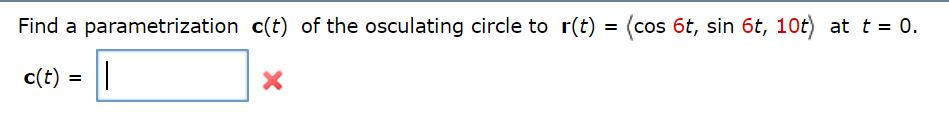 Solved Find A Parametrization C T Of The Osculating Circle