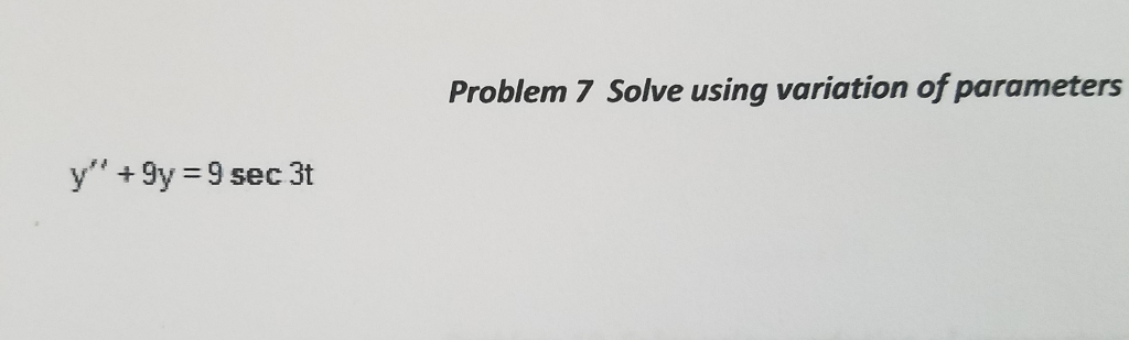 Solved Problem 7 Solve using variation of parameters y" +9y | Chegg.com