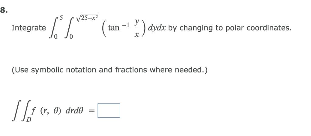 Solved Integrate integral_0^5 integral_0^Squareroot 25 - x^2 | Chegg.com Solved Integrate integral_0^5 integral_0^Squareroot 25 - x^2 | Chegg.com