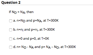 Solved Question 2 If ND NA, then a. n ND and p NA, at T-300K | Chegg.com