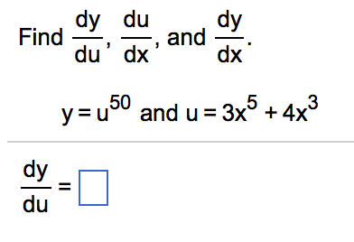 Solved Find dy/du, du/dx, and dy/dx. y = u^50 and u = 3x^5 + | Chegg.com