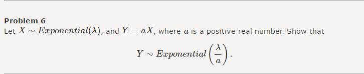 Solved Let X ~ Exponential (lambda), and Y=aX, where a is a | Chegg.com