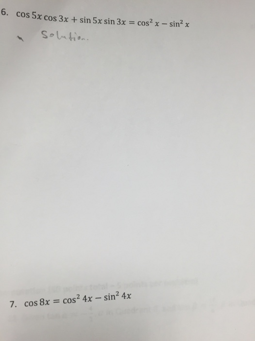 Solved 6. cos 5x cos 3x+sin 5x sin 3x=cos^2x-sin^2x 7. cos | Chegg.com