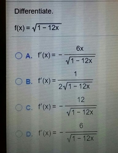 Solved Differentiate. f(x) = Squareroot 1 - 12x A. f'(x) = | Chegg.com
