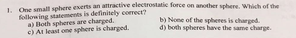 Solved One small sphere exerts an attractive electrostatic | Chegg.com