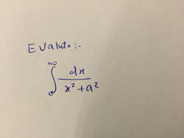 Solved Evaluate :- Integrate dx/x^2 +a^2 | Chegg.com