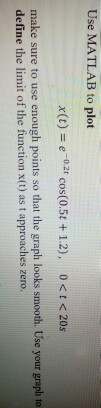 Solved Use MATLAB to plot x(t) e 02 cos(0.5t 1.2) 0 t k 20s | Chegg.com