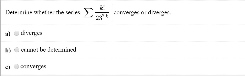 Solved Determine whether the series sigma k!/23^7k| | Chegg.com