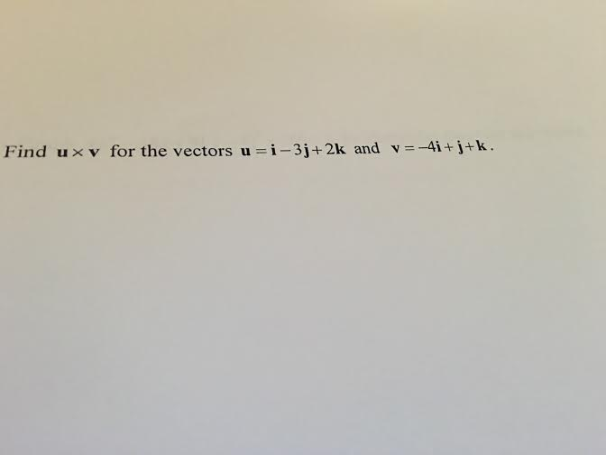 Solved Find u times v for the vectors u = i - 3j + 2k and v | Chegg.com