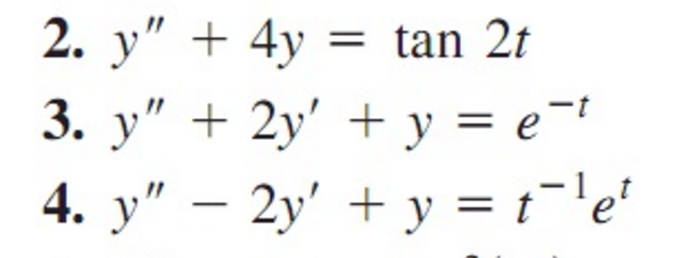Solved y" + 4y = tan 2t y" + 2y' + y = e^-t y" - 2y' + y = | Chegg.com