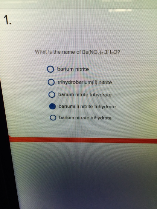 Solved What is the name of Ba(NO2)2 3H20? O barium nitrite | Chegg.com