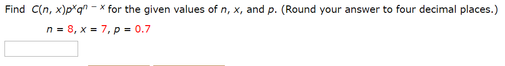 Solved Find C(n, x)p*q-X for the given values of n, x, and | Chegg.com