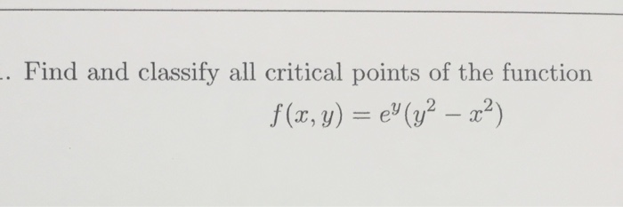 Solved Find and classify all critical points of the function | Chegg.com