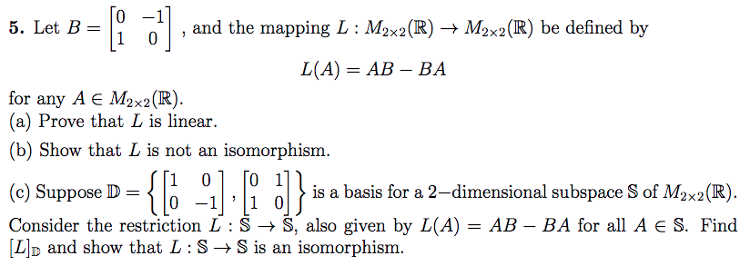 Solved 5 Let B-[:], 0 -1 and the mapping L M2x2(R)M2x2(R) be | Chegg.com