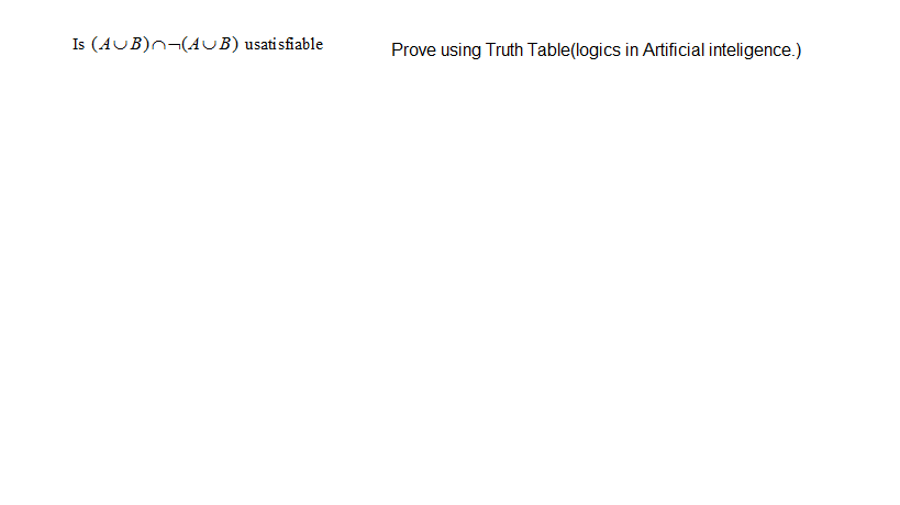 Solved Is (A B) (A B) usatisfiable Prove using Truth | Chegg.com
