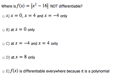 Solved Where is f(x)= |x^2-16| NOT differentiable? A) x | Chegg.com