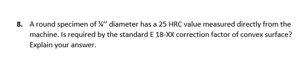 A round specimen of 1/4" diameter has a 25 HRC value | Chegg.com